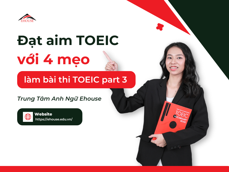 Đạt aim TOEIC với 4 mẹo làm bài thi TOEIC part 3